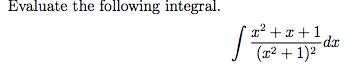 Solved Evaluate the following integral. ∫(x2+1)2x2+x+1dx | Chegg.com