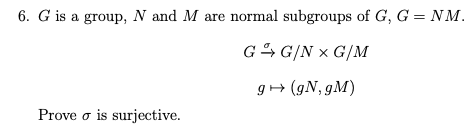 Solved 6. G is a group, N and M are normal subgroups of G, | Chegg.com