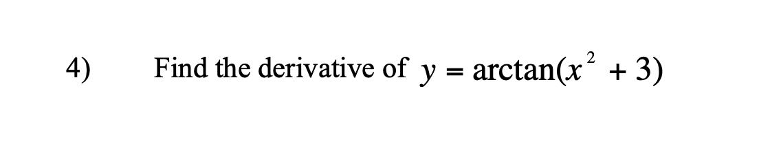 Solved Find the derivative of y=arctan(x2+3) | Chegg.com