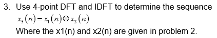Solved 3. Use 4-point DFT and IDFT to determine the sequence | Chegg.com