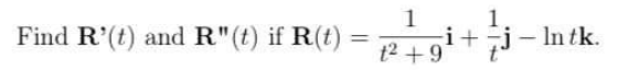 Solved Find R'(t) and R"(t) if R(t) 1 1² +9 i+ - In tk. | Chegg.com
