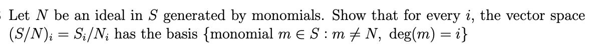 Solved Let N be an ideal in S generated by monomials. Show | Chegg.com