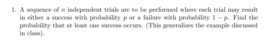 Solved 1. A sequence of n independent trials are to be | Chegg.com