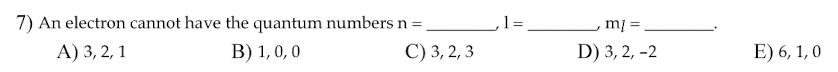 Solved 7) An electron cannot have the quantum numbers | Chegg.com