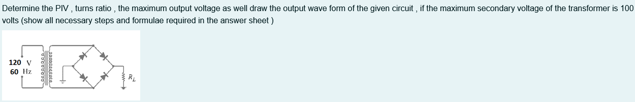 Solved Determine the PIV, turns ratio , the maximum output | Chegg.com