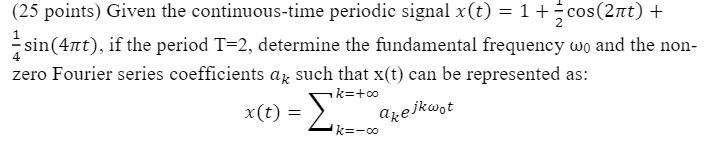 Solved (25 points) Given the continuous-time periodic signal | Chegg.com