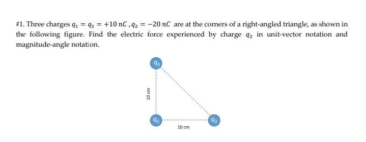 Solved #1. Three charges q₁ = 93 = +10 nC, q₂ = -20 nC are | Chegg.com