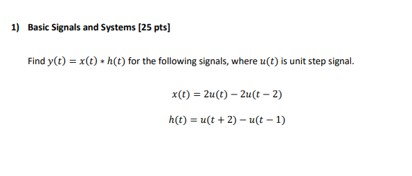 Solved 1) Basic Signals and Systems (25 pts] Find y(t) = | Chegg.com