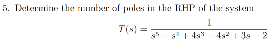 Solved 5. Determine the number of poles in the RHP of the | Chegg.com Solved 5. Determine the number of poles in the RHP of the | Chegg.com
