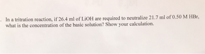Solved In a tritration reaction, if 26.4 ml of LiOH are | Chegg.com