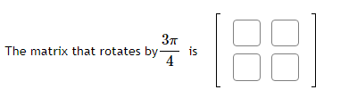Solved The matrix that rotates by 43π is [] | Chegg.com