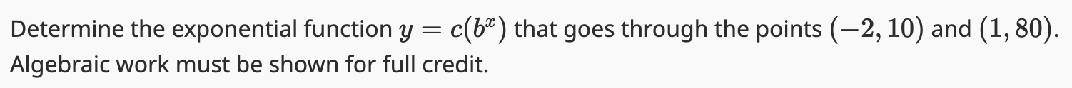 Solved Determine the exponential function y=c(bx) that goes | Chegg.com