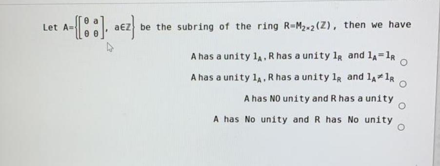 Solved Let A= - [oo], aez] : be the subring of the ring | Chegg.com
