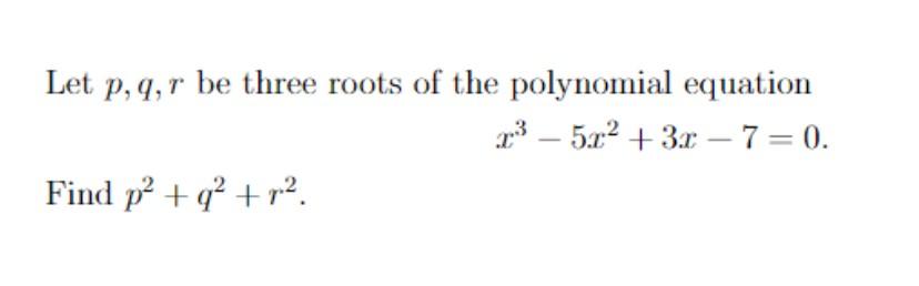 Solved Let p,q,r be three roots of the polynomial equation | Chegg.com