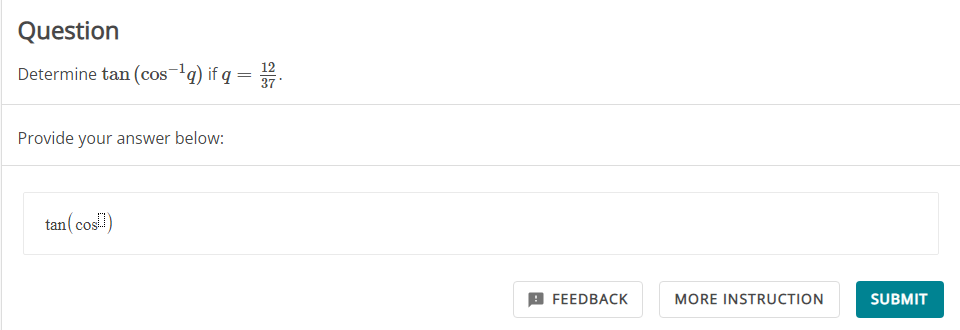 Solved Question Determine tan (cos?q) if q = 12 37 Provide | Chegg.com