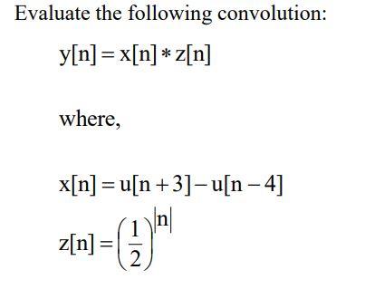 Solved Evaluate the following convolution: y[n]=x[n]∗z[n] | Chegg.com