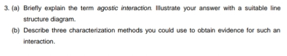 Solved 3. (a) Briefly explain the term agostic interaction. | Chegg.com
