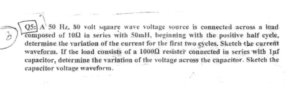Solved Q5: A 50 Hz, 80 volt square wave voltage source is | Chegg.com