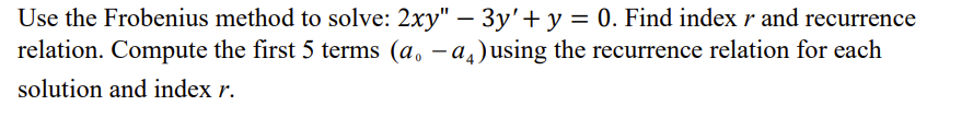 Solved Use the Frobenius method to solve: 2xy′′−3y′+y=0. | Chegg.com