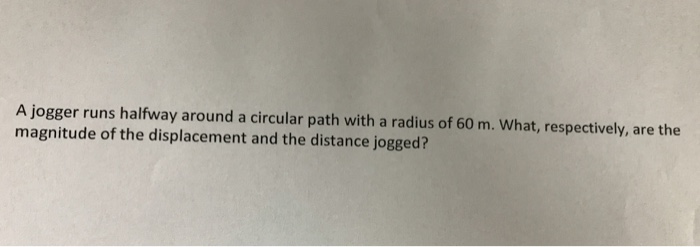 Solved A jogger runs halfway around a circular path with a | Chegg.com