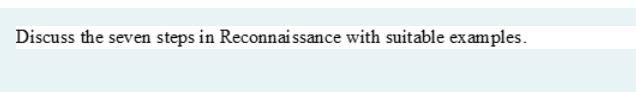 Solved Discuss the seven steps in Reconnaissance with | Chegg.com