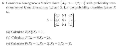 Solved 6. Consider a homogeneous Markov chain {Xn=1,2,...} | Chegg.com