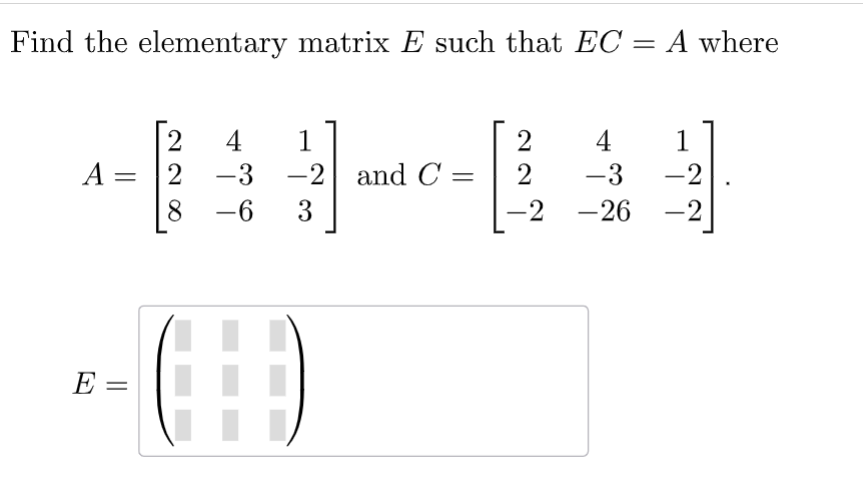 Solved Find the elementary matrix E such that EC=A where | Chegg.com