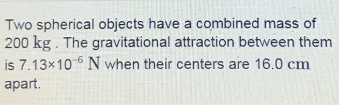 Solved Two spherical objects have a combined mass of 200 kg. | Chegg.com
