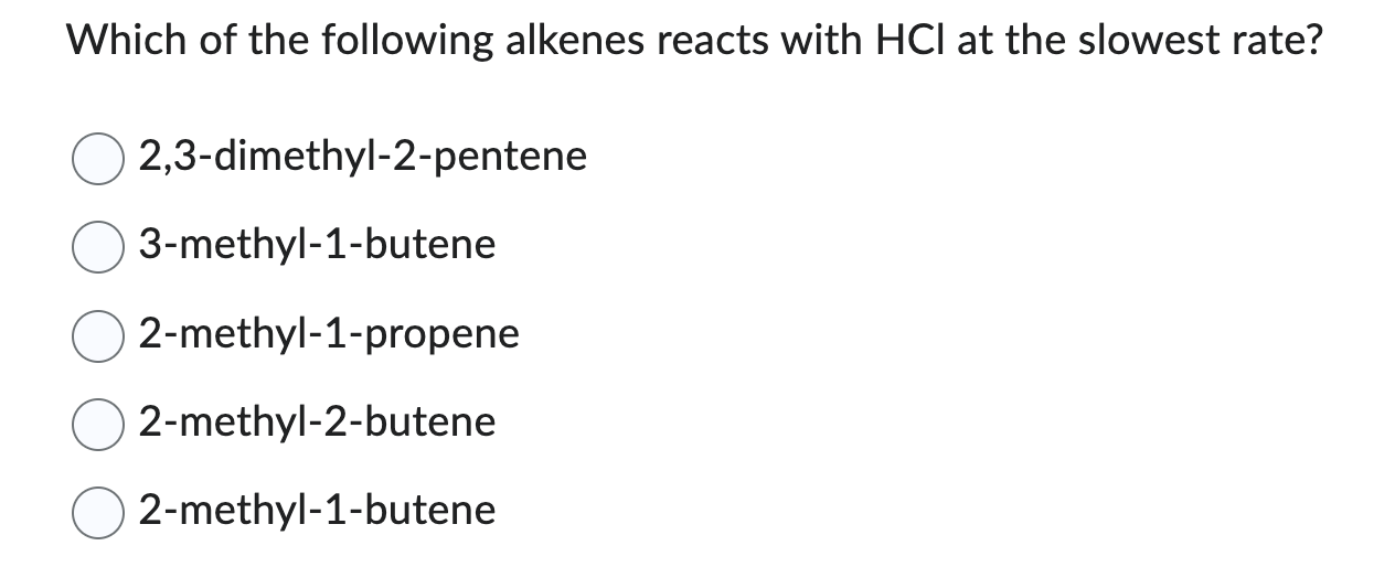 Solved Which of the following alkenes reacts with HCl at the | Chegg.com