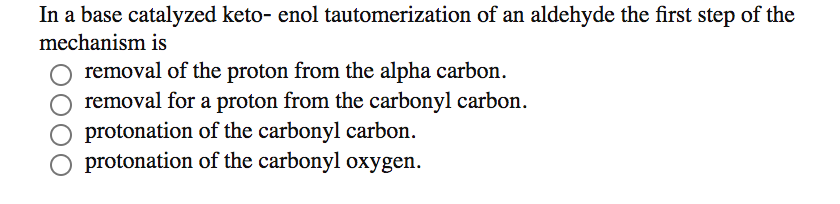 Solved In a base catalyzed keto-enol tautomerization of an | Chegg.com