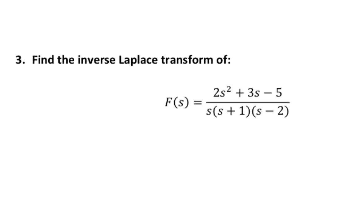 Solved 3. Find the inverse Laplace transform of: F(S) = 2s2 | Chegg.com Solved 3. Find the inverse Laplace transform of: F(S) = 2s2 | Chegg.com