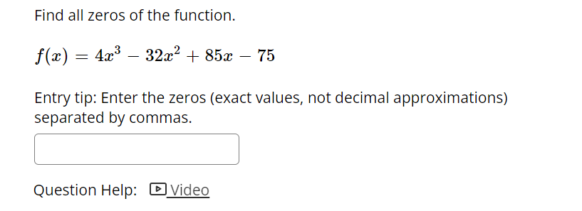 Solved Find all zeros of the function. f(x)=4x3−32x2+85x−75 | Chegg.com