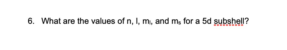 Solved 6. What are the values of n, l, m, and ms for a 5d | Chegg.com