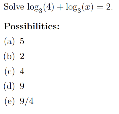 Solved Solve log3 (4) + logg(x) = 2. Possibilities: (a) 5 | Chegg.com