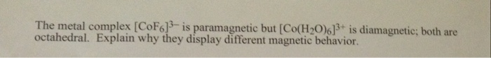 Solved The metal complex [CoF6]3-is paramagnetic but | Chegg.com