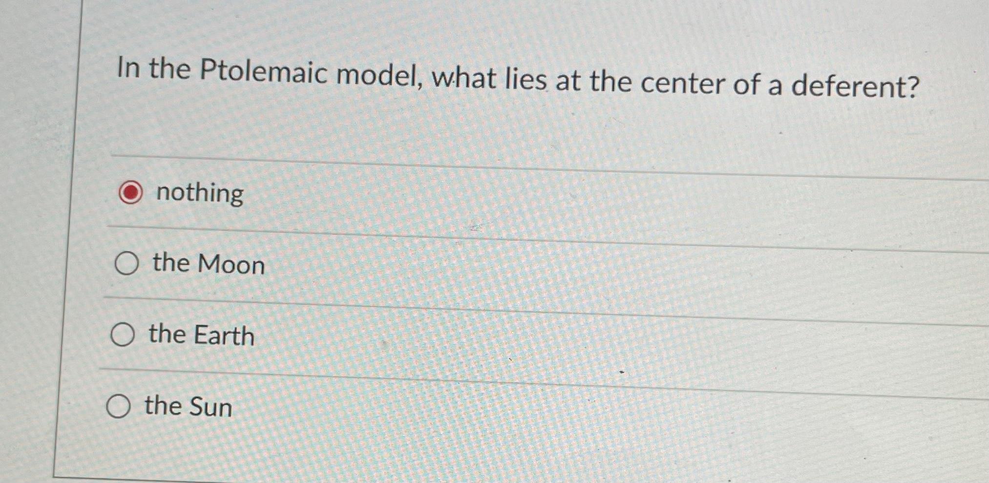 Solved In the Ptolemaic model, what lies at the center of a | Chegg.com