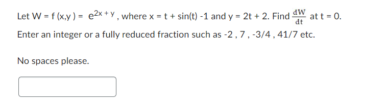 Solved Let W=f(x,y)=e2x+y, where x=t+sin(t)−1 and y=2t+2. | Chegg.com