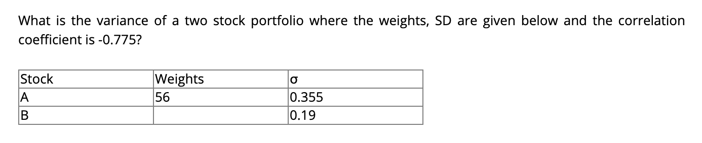 Solved What is the variance of a two stock portfolio where | Chegg.com