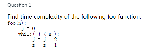 Solved Question 1 Find time complexity of the following foo | Chegg.com