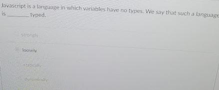 Solved Javascript is a language in which variables have no | Chegg.com