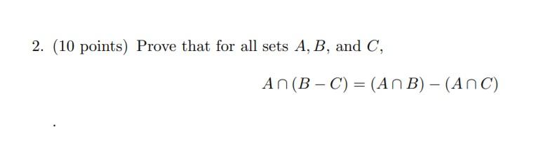 Solved 2. (10 points) Prove that for all sets A, B, and C, | Chegg.com