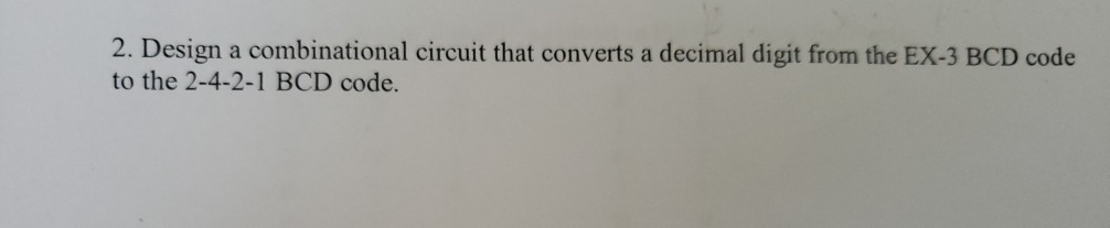 Solved 2. Design a combinational circuit that converts a | Chegg.com