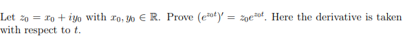 Solved Let z0=x0+iy0 with x0,y0∈R. Prove (ez0t)′=z0ez0t. | Chegg.com