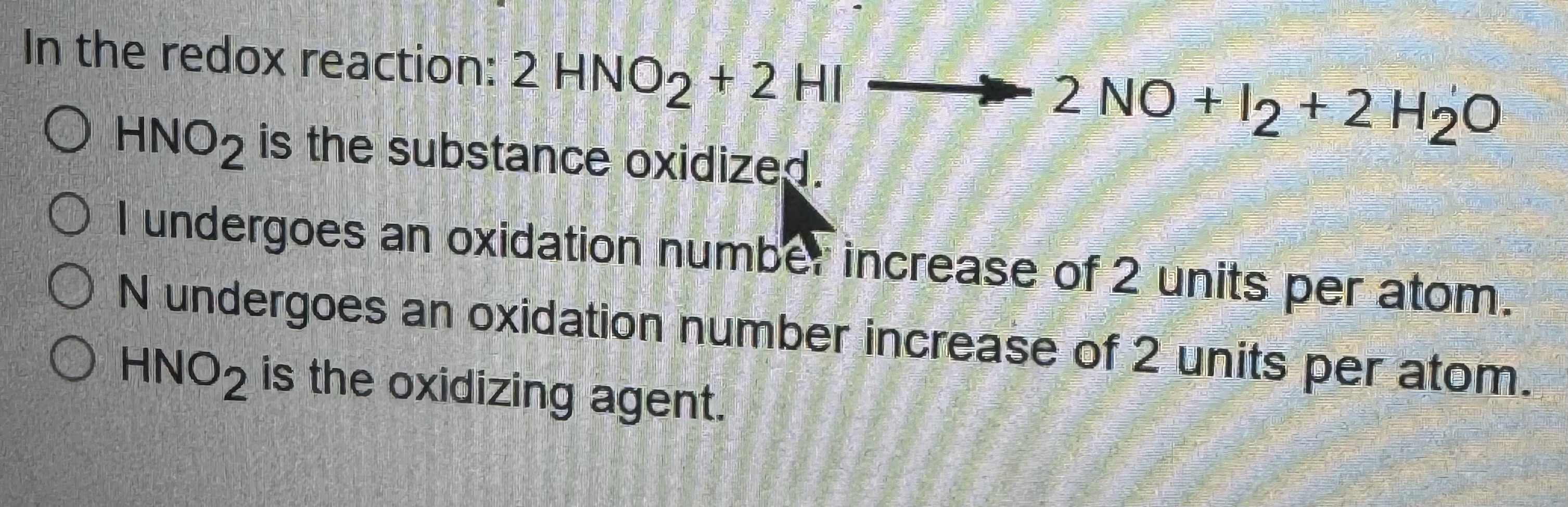 Solved In the redox reaction: 2HNO2+2HI 2NO+I2+2H2O HNO2 is | Chegg.com