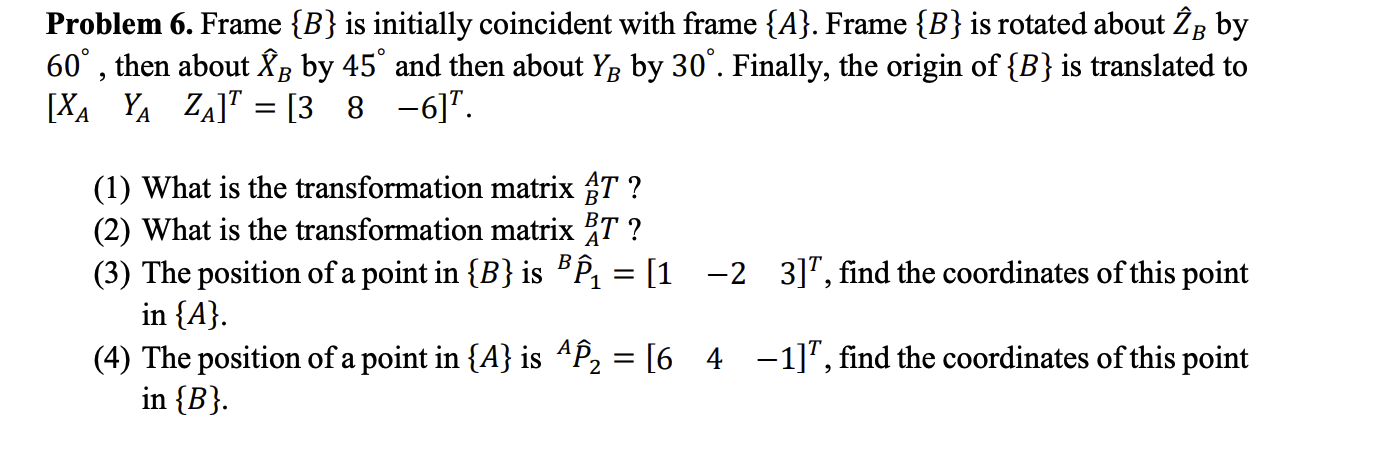 Solved Problem 6. Frame {B} is initially coincident with | Chegg.com
