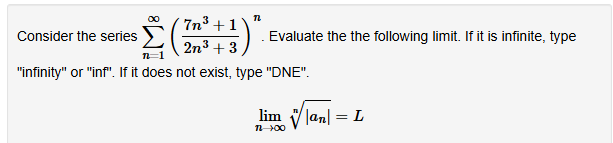 Solved Consider the series ∑n=1∞(7n3+12n3+3)n. ﻿Evaluate the | Chegg.com