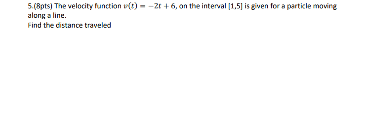 Solved 5.(8pts) The velocity function v(t)=−2t+6, on the | Chegg.com