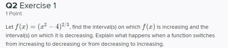 Solved Q2 Exercise 1 1 Point Let f(x) = (x2 – 4)2/3, find | Chegg.com