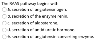 Solved The RAAS pathway begins with a. secretion of | Chegg.com