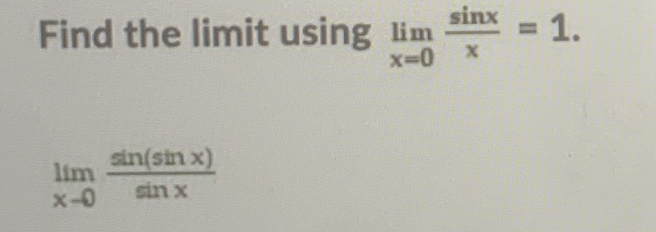 Solved sinx Find the limit using lim = 1. x=0 lim x- sin(sin | Chegg.com
